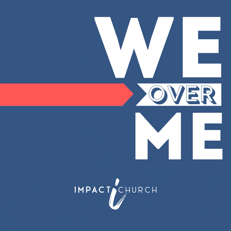 We Over Me – Impact Community Church