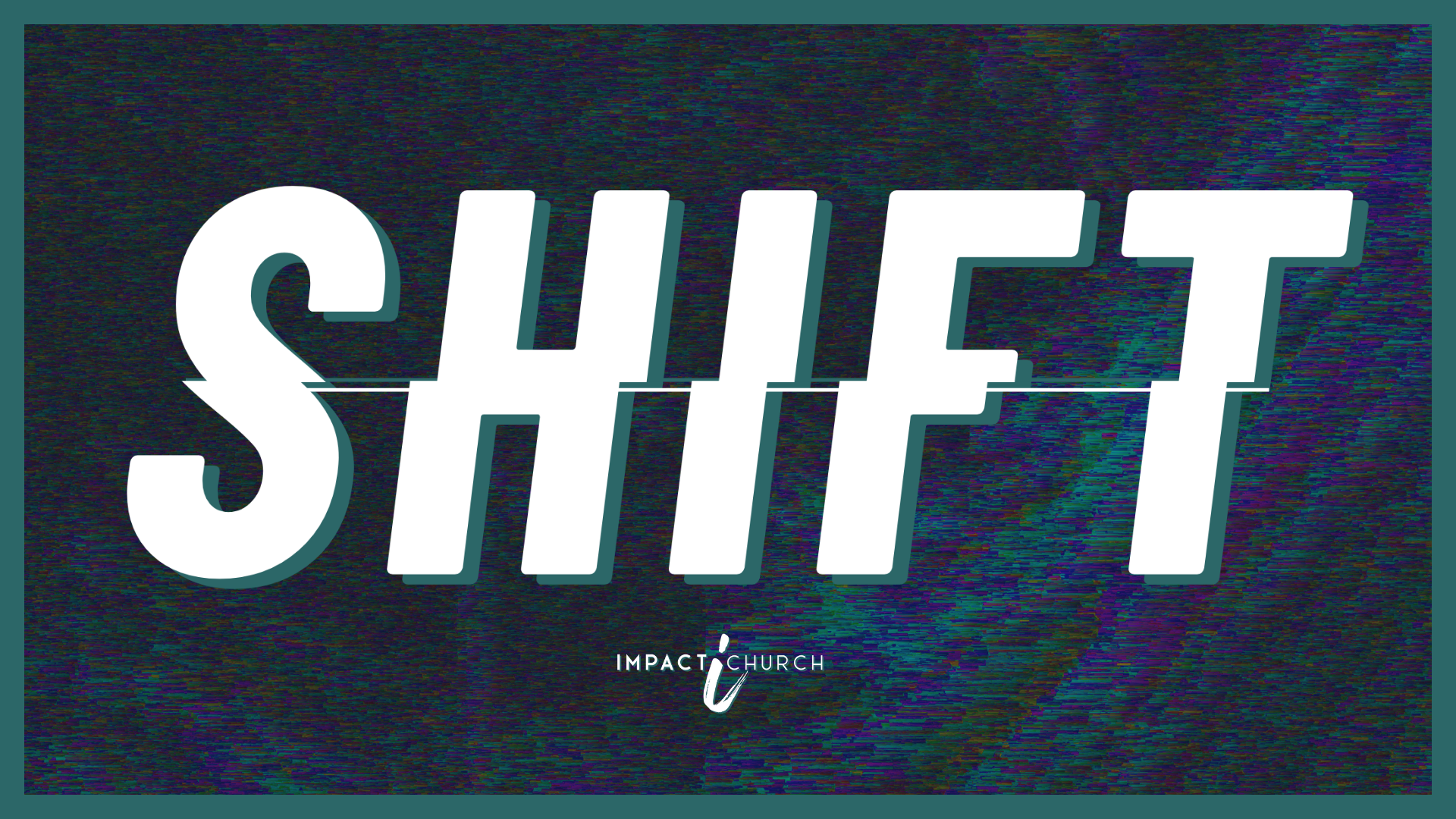SHIFT – Impact Community Church